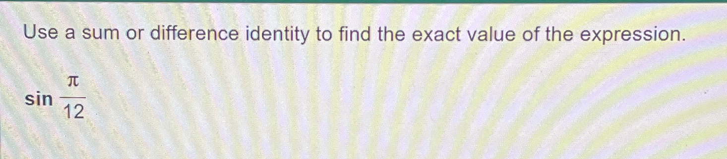 Solved Use a sum or difference identity to find the exact | Chegg.com