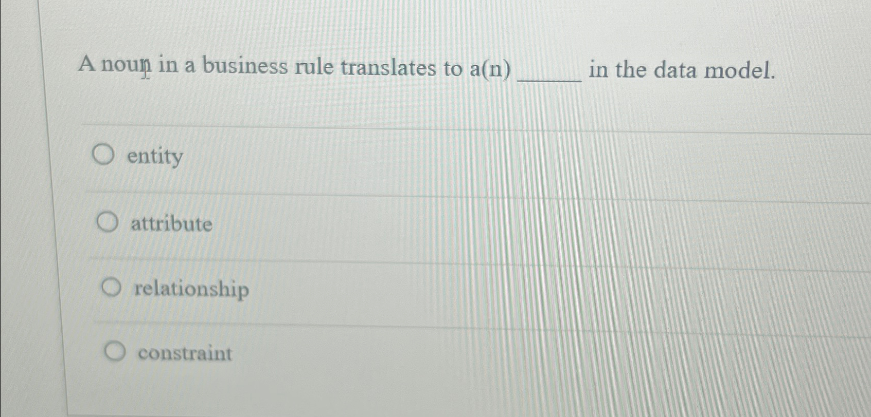 Solved A noun in a business rule translates to a(n) ﻿in the | Chegg.com