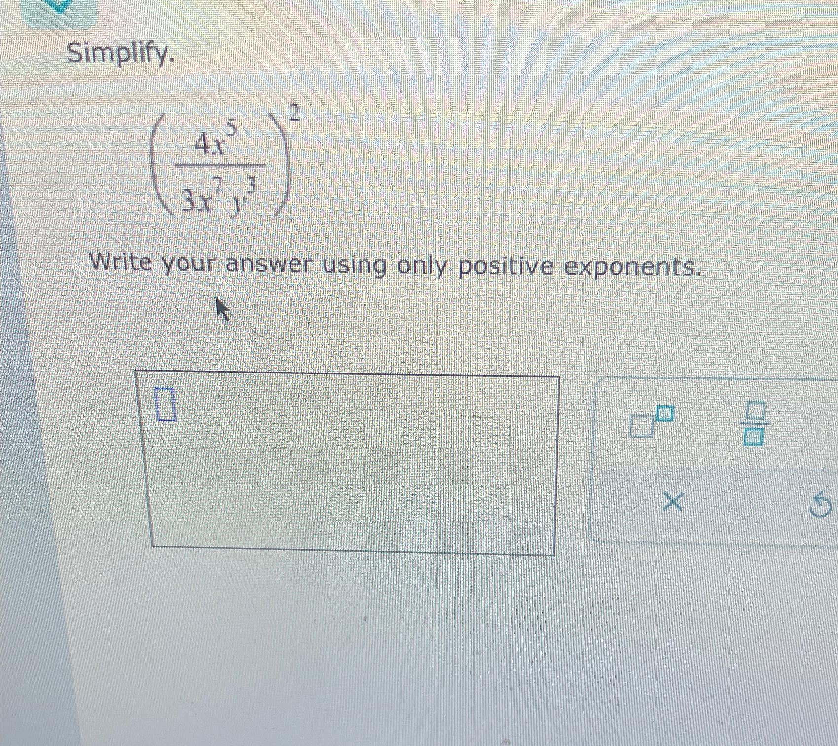 Solved Simplify.(4x53x7y3)2Write your answer using only | Chegg.com