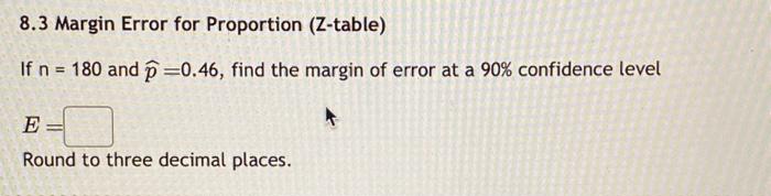 Solved 8.3 Margin Error for Proportion (Z-table) If n=180 | Chegg.com