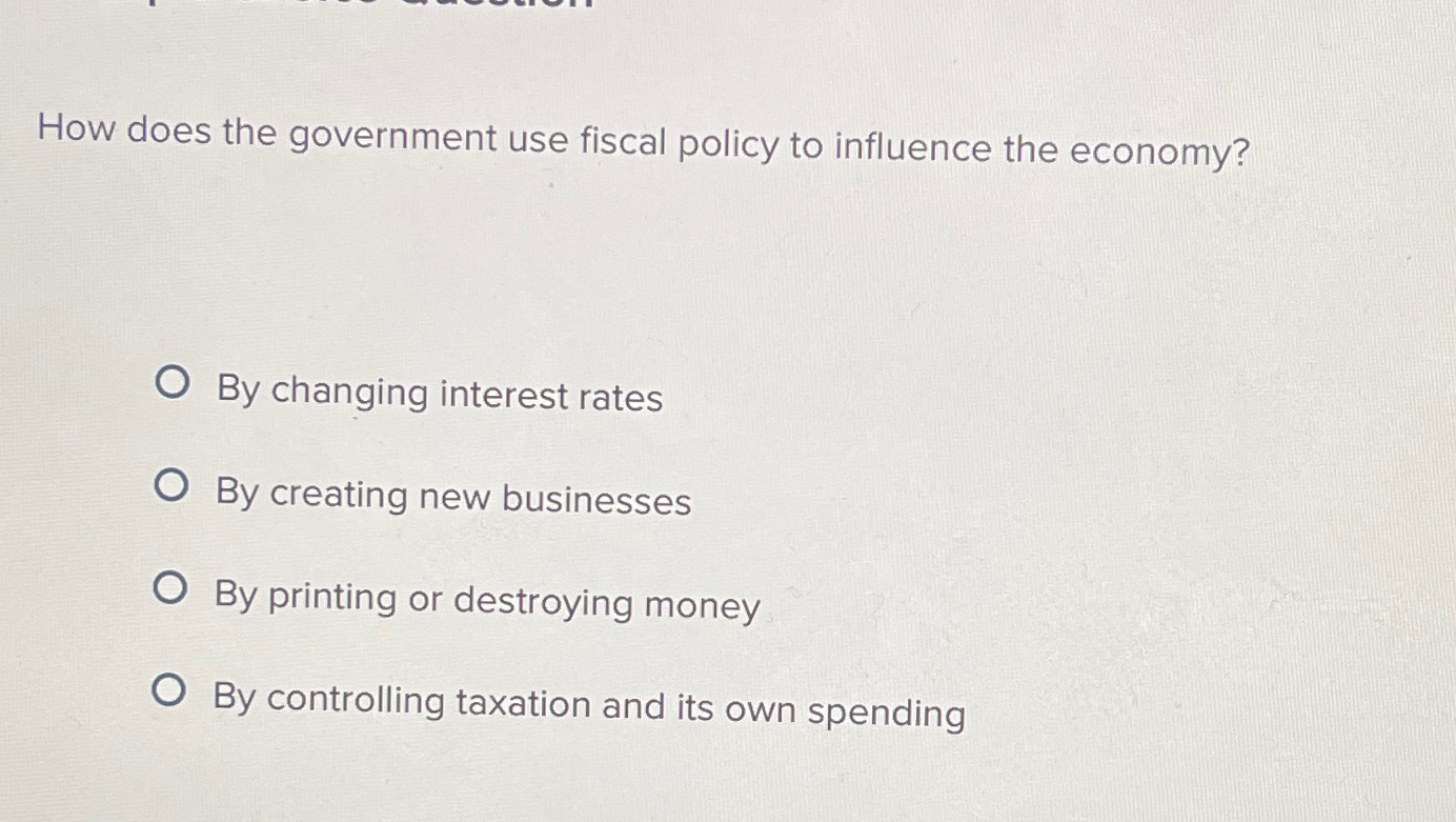 Solved How does the government use fiscal policy to | Chegg.com