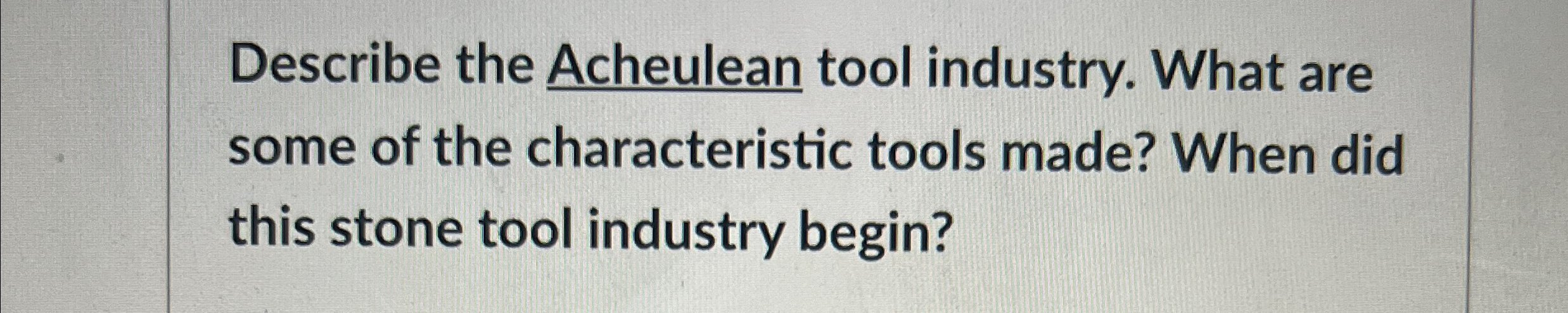 Solved Describe the Acheulean tool industry. What are some | Chegg.com