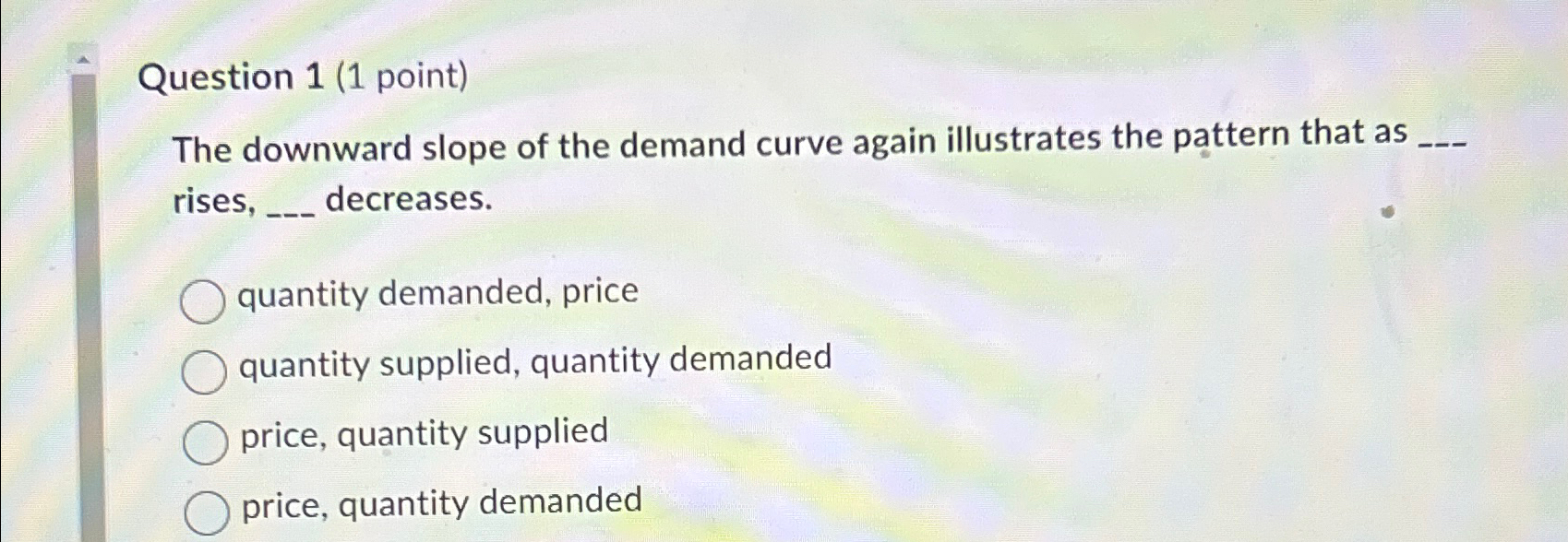 Solved Question 1 (1 ﻿point)The downward slope of the demand | Chegg.com