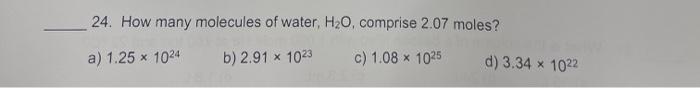 Solved 24. How many molecules of water, H2O, comprise 2.07 | Chegg.com