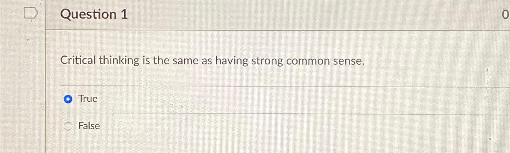 Solved Question 1Critical thinking is the same as having | Chegg.com