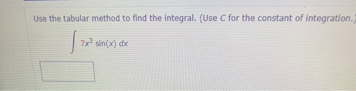 Solved Use the tabular method to find the integral. (Use C | Chegg.com