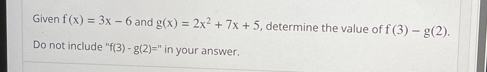 Solved Given f(x)=3x-6 ﻿and g(x)=2x2+7x+5, ﻿determine the | Chegg.com