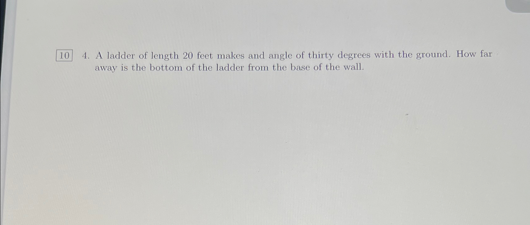 Solved 10 4. ﻿A ladder of length 20 ﻿feet makes and angle of | Chegg.com