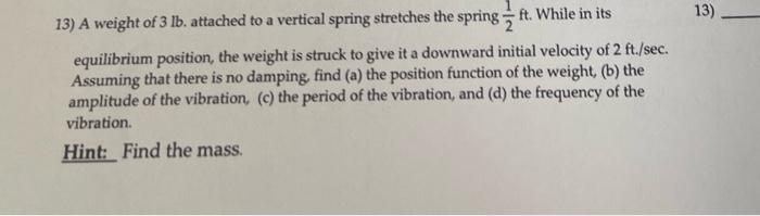 13) A weight of 3lb. attached to a vertical spring | Chegg.com