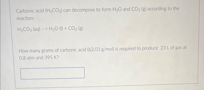 Solved Carbonic acid (H2CO3) can decompose to form H2O and | Chegg.com