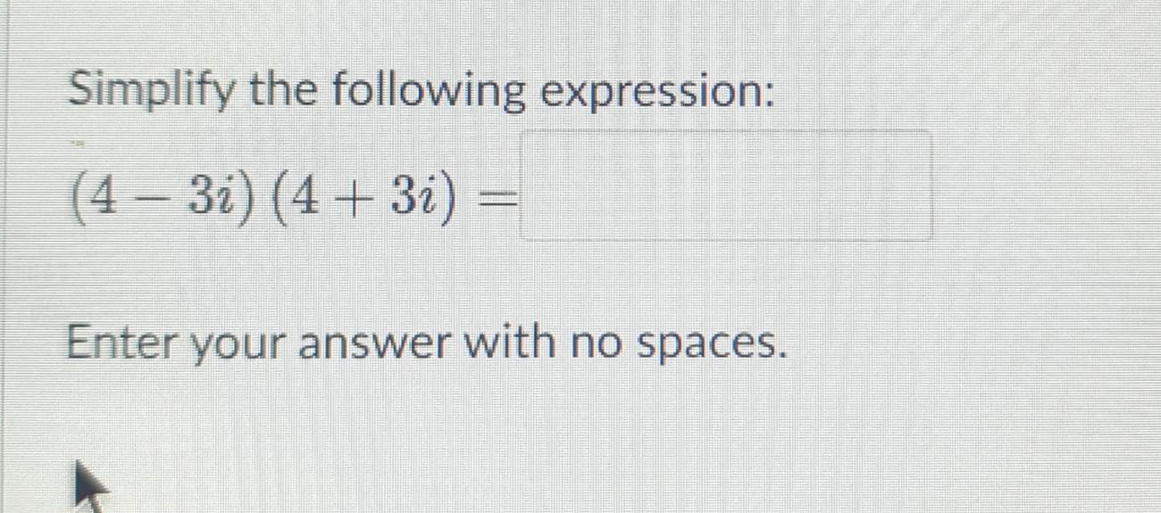 Solved Simplify the following expression:(4-3i)(4+3i)=Enter | Chegg.com