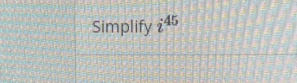 Solved Simplify i45 | Chegg.com
