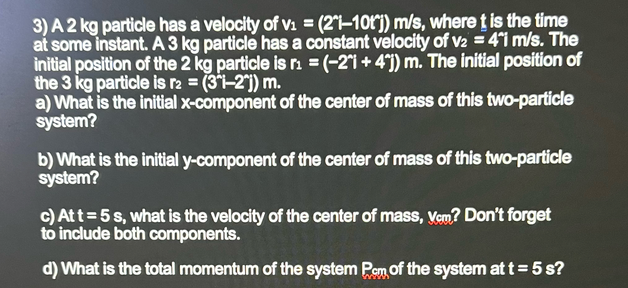 Solved A 2kg ﻿particle has a velocity of v1=(22i-10t2)ms, | Chegg.com