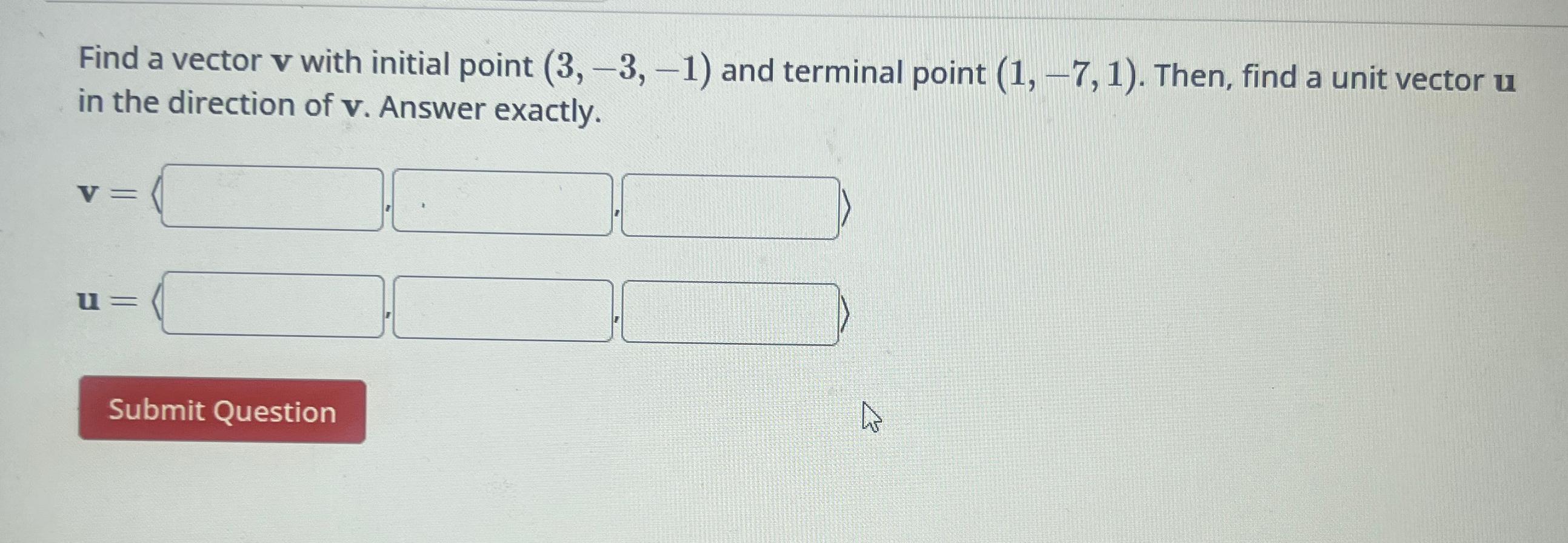 Solved Find a vector v ﻿with initial point (3,-3,-1) ﻿and | Chegg.com