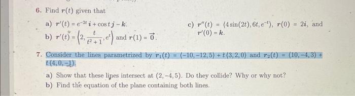 Solved 6. Find r(t) given that a) r′(t)=e−2ti+costj−k : c) | Chegg.com