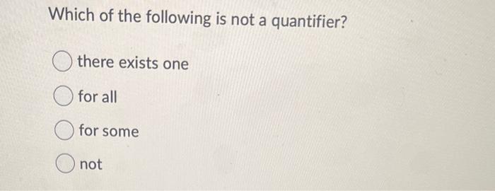 Solved Which of the following is not a quantifier? there | Chegg.com