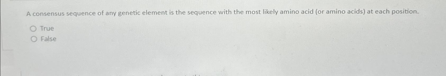 Solved A consensus sequence of any genetic element is the | Chegg.com