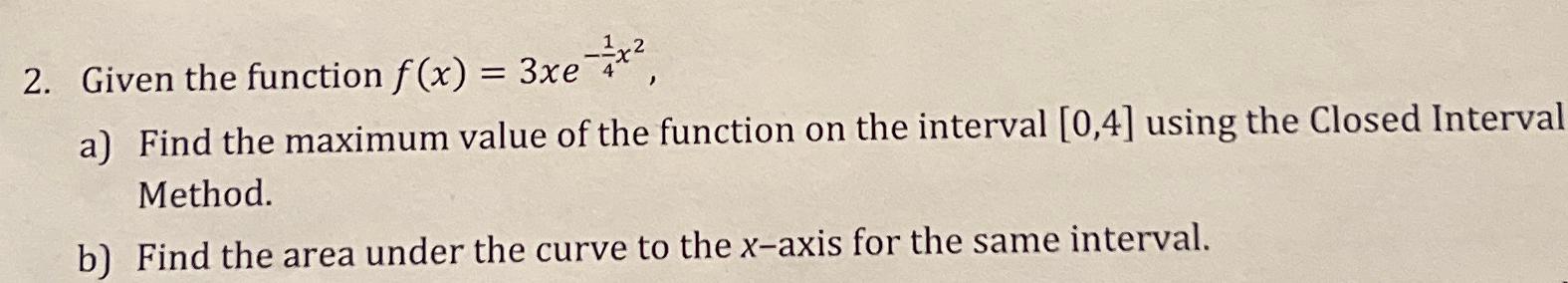 Solved Given the function f(x)=3xe^(-(1)/(4)x^(2)),\\na) | Chegg.com