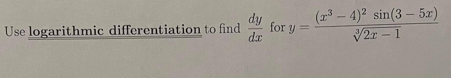 Solved Use logarithmic differentiation to find dxdy for | Chegg.com