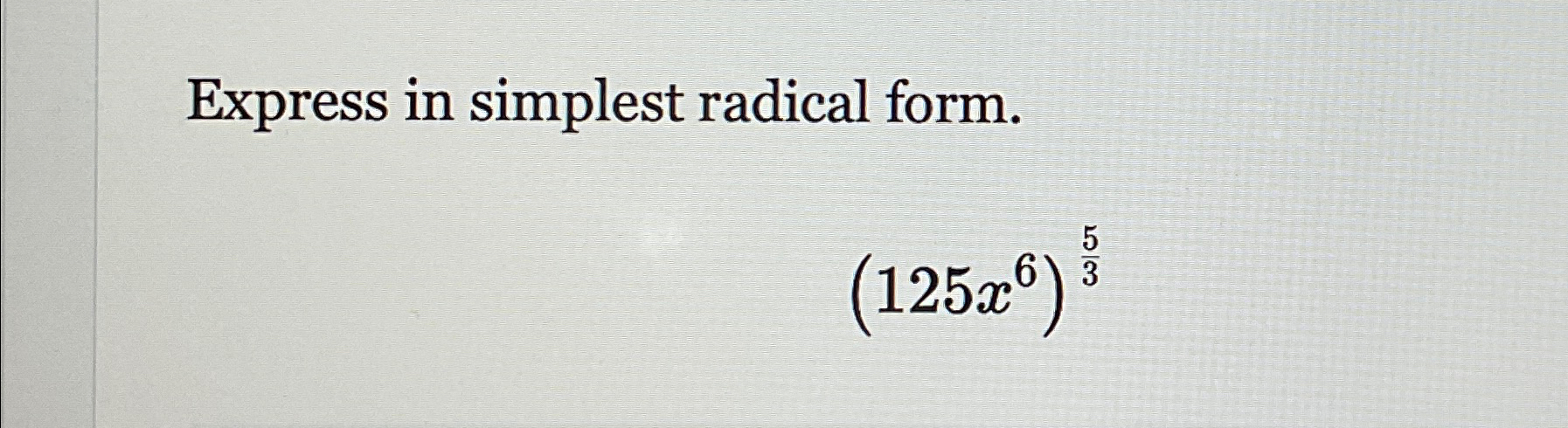 Solved Express in simplest radical form.(125x6)53 | Chegg.com