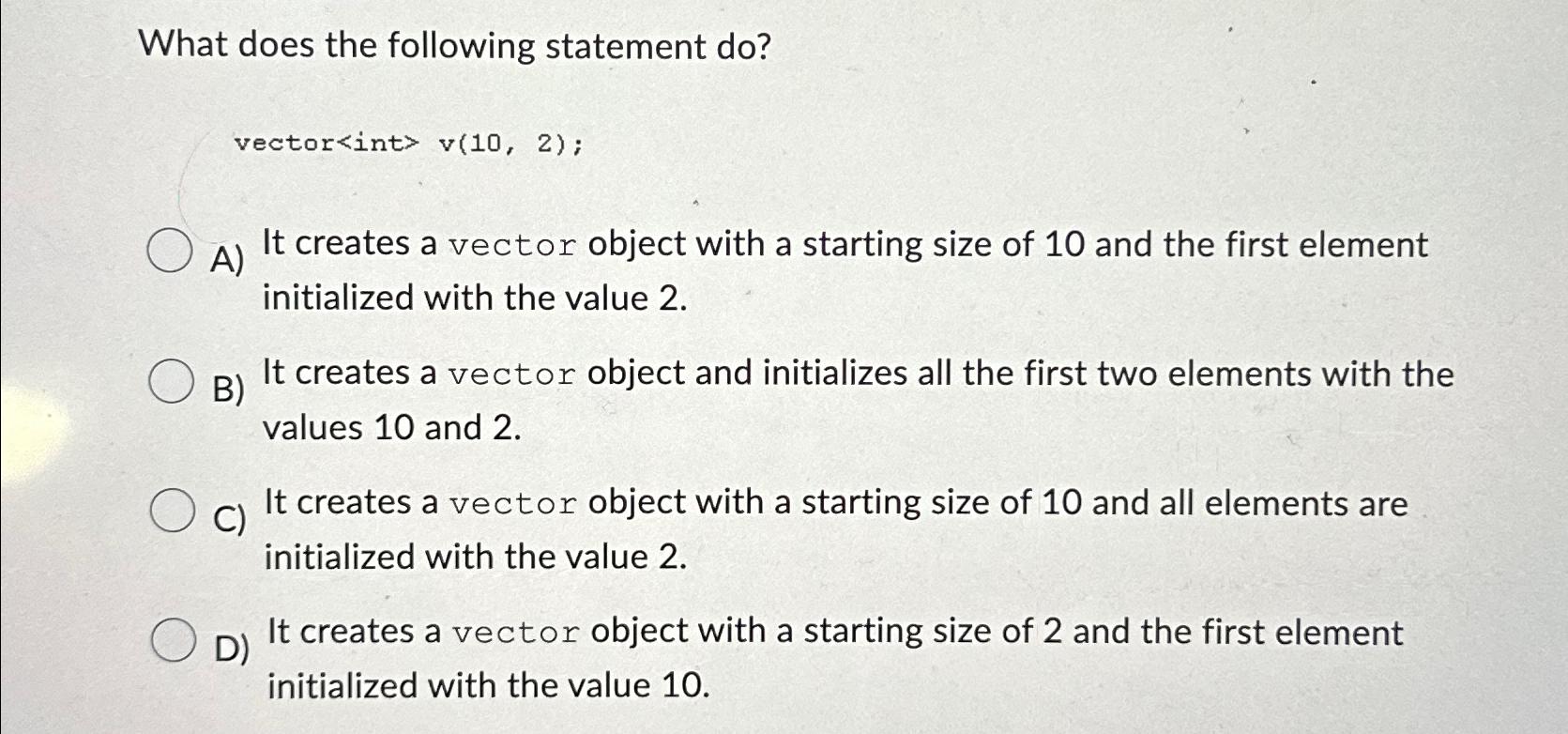 Solved What does the following statement do?vectorv(10,2) | Chegg.com
