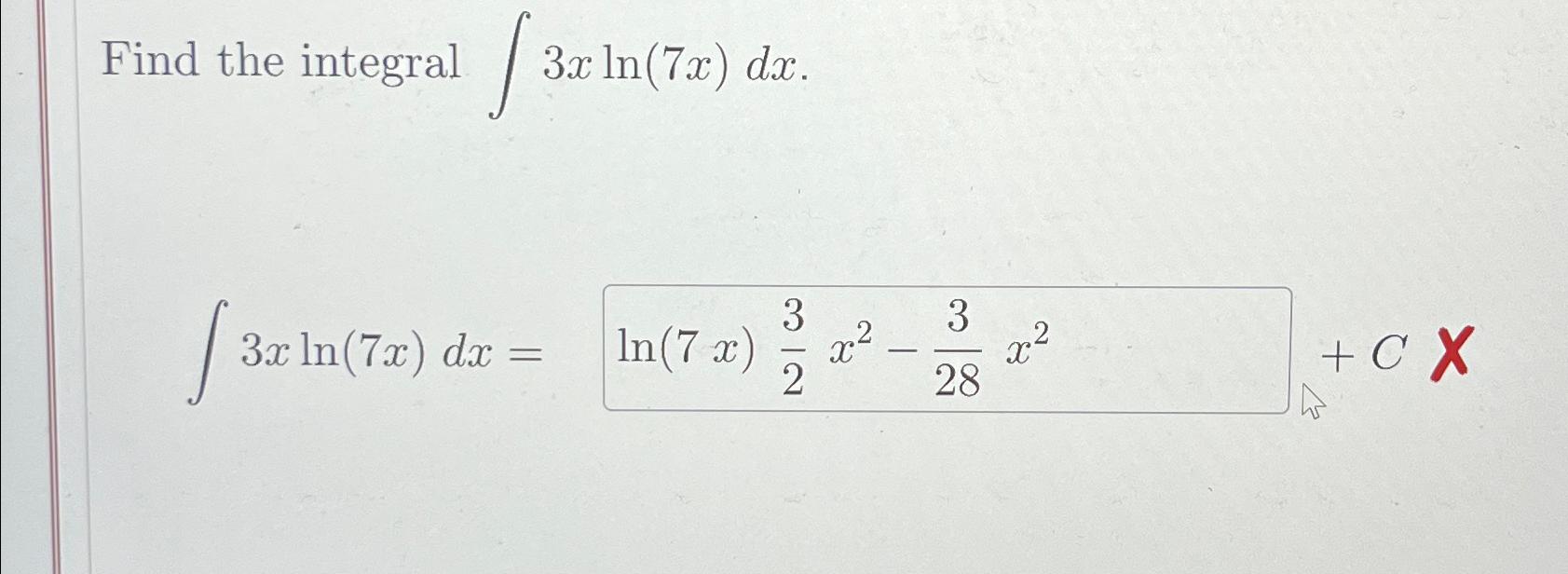 Solved Find the integral ∫﻿﻿3xln(7x)dx.∫﻿﻿3xln(7x)dx= | Chegg.com