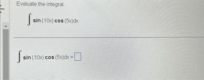 Solved Evaluate the integral. ∫sin(10x)cos(5x)dx | Chegg.com