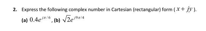 Solved 2. Express the following complex number in Cartesian | Chegg.com
