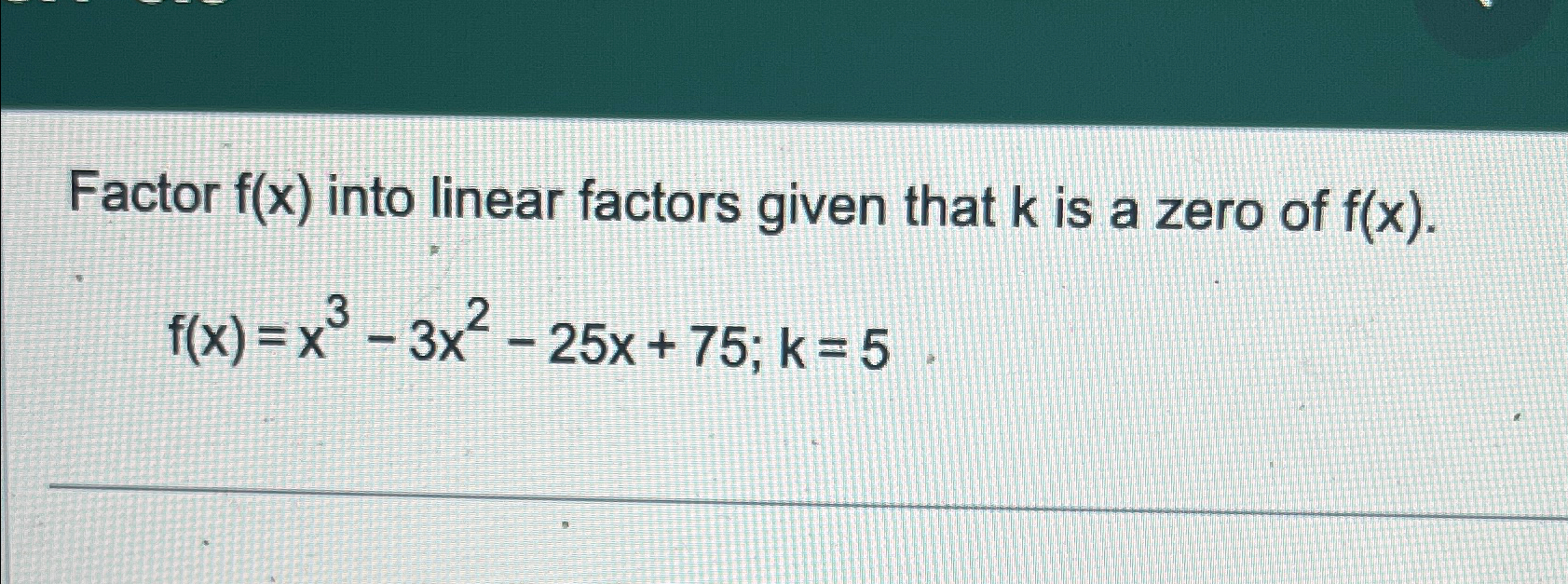 Solved Factor f(x) ﻿into linear factors given that k ﻿is a | Chegg.com
