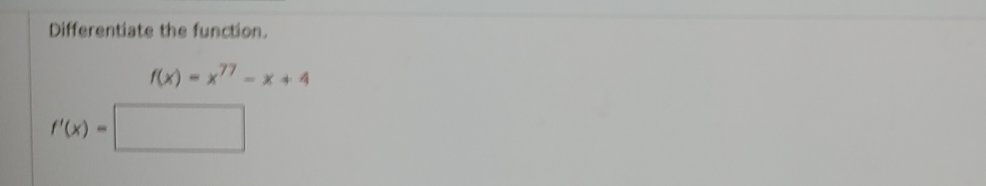 Solved Differentiate the function.f(x)=x77-x+4f'(x)= | Chegg.com