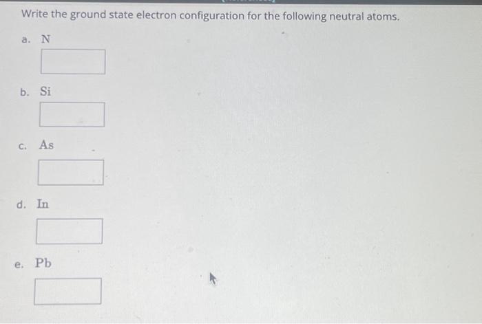Solved Write the ground state electron configuration for the | Chegg.com
