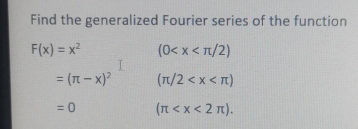 Solved Find The Generalized Fourier Series Of The Function