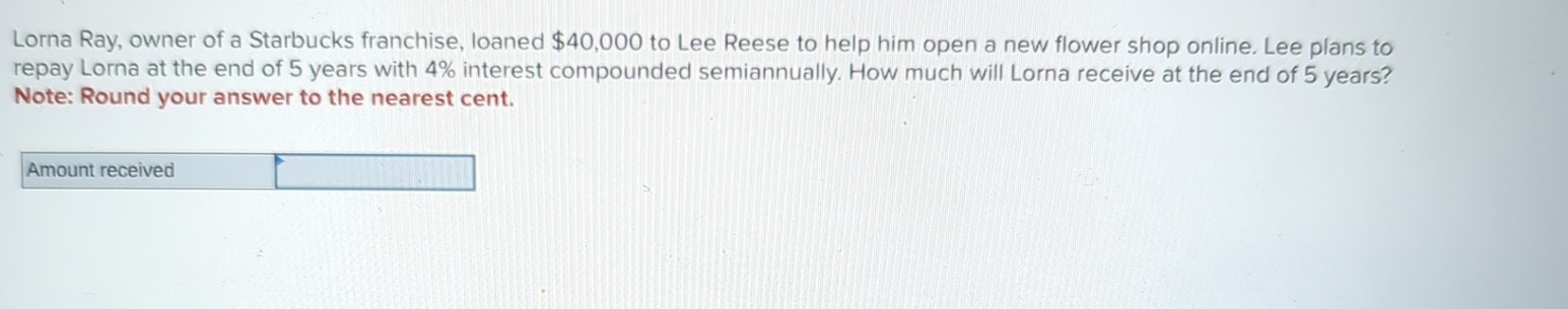 Solved Lorna Ray, owner of a Starbucks franchise, loaned | Chegg.com