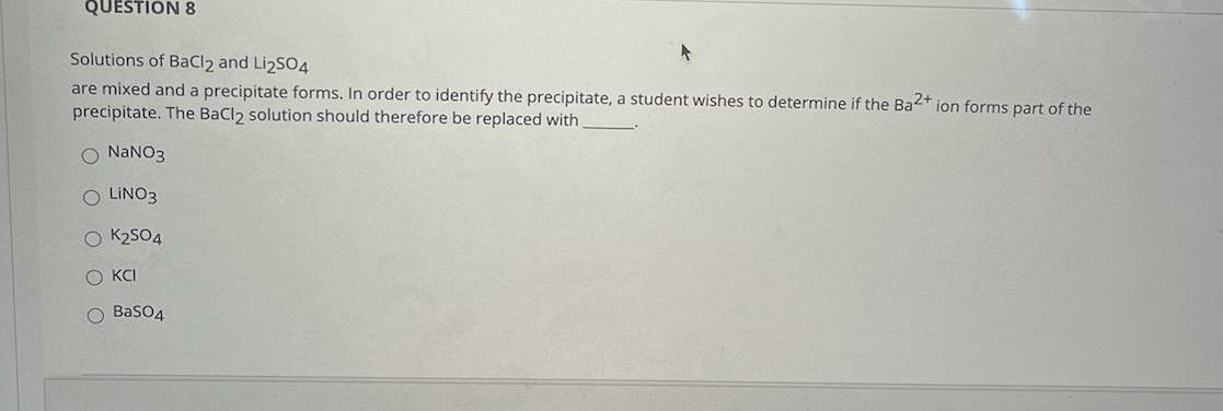 Solved QUESTION 8 Solutions of BaCl2 and Li2SO4 are mixed | Chegg.com