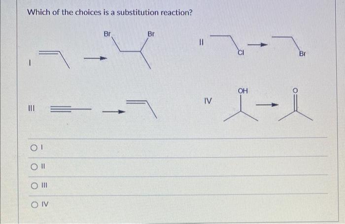 Solved Which of the choices is a substitution reaction? IV । | Chegg.com