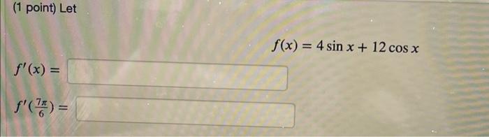 Solved (1 point) Let f(x)=4sinx+12cosx f′(x)= f′(67π)=(1 | Chegg.com