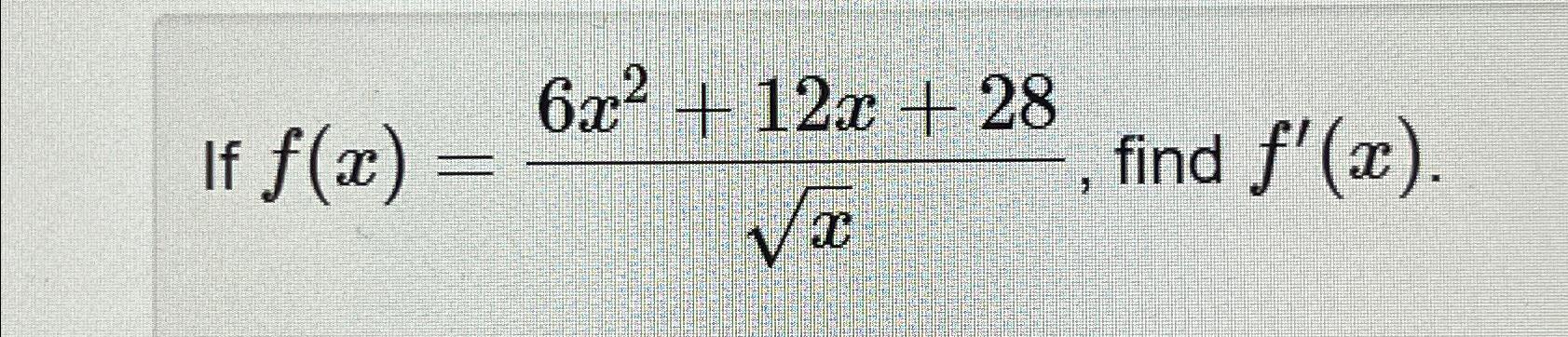 Solved If f(x)=6x2+12x+28x2, ﻿find f'(x) | Chegg.com