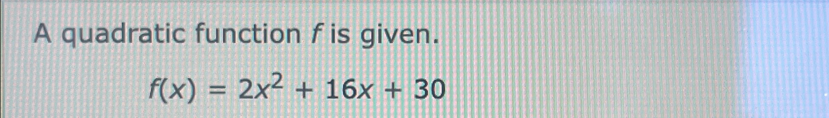 Solved find the domain and range f(x)=2x2+16x+30 | Chegg.com