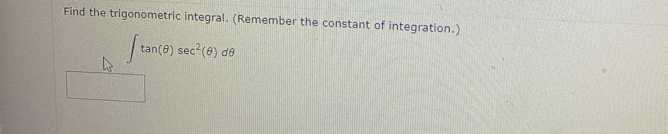 Solved Find the trigonometric integral. (Remember the | Chegg.com