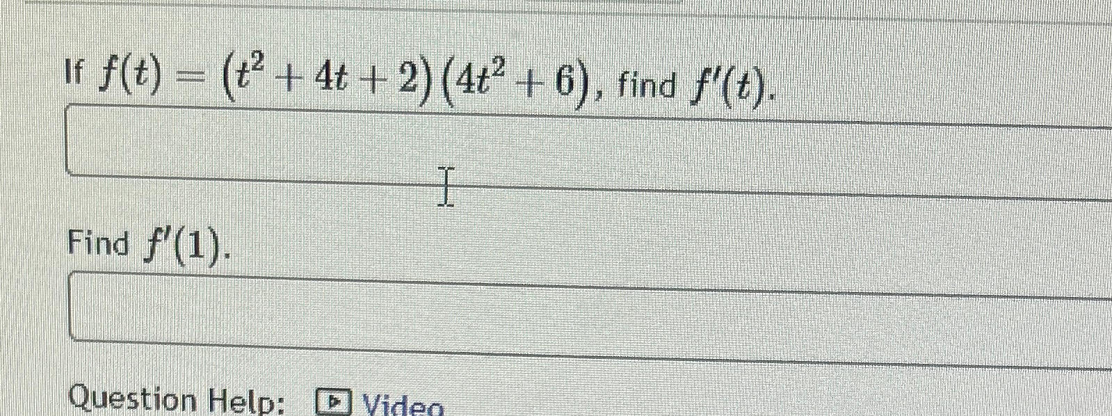 Solved If f(t)=(t2+4t+2)(4t2+6), ﻿find f'(t)Find f'(1). | Chegg.com