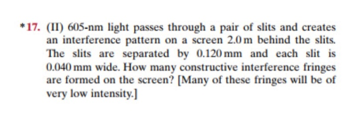 Solved *17. (II) 605-nm light passes through a pair of slits | Chegg.com