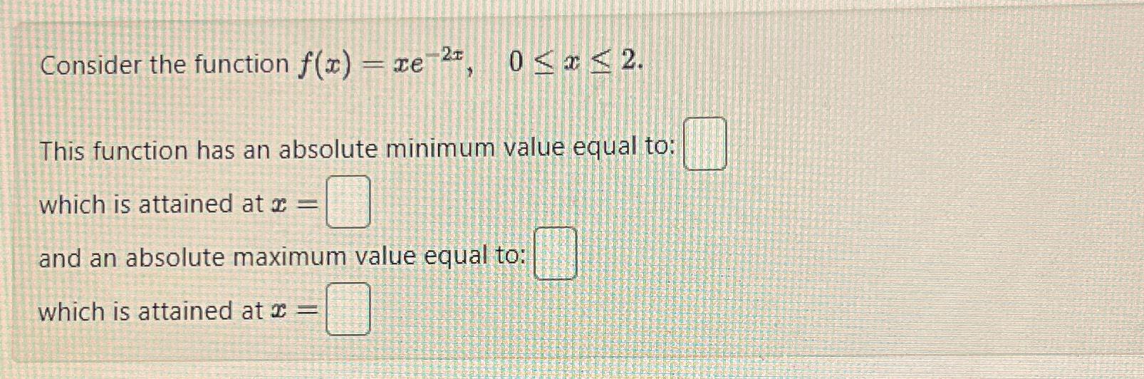 Solved Consider the function f(x)=xe-2x,0≤x≤2.This function | Chegg.com