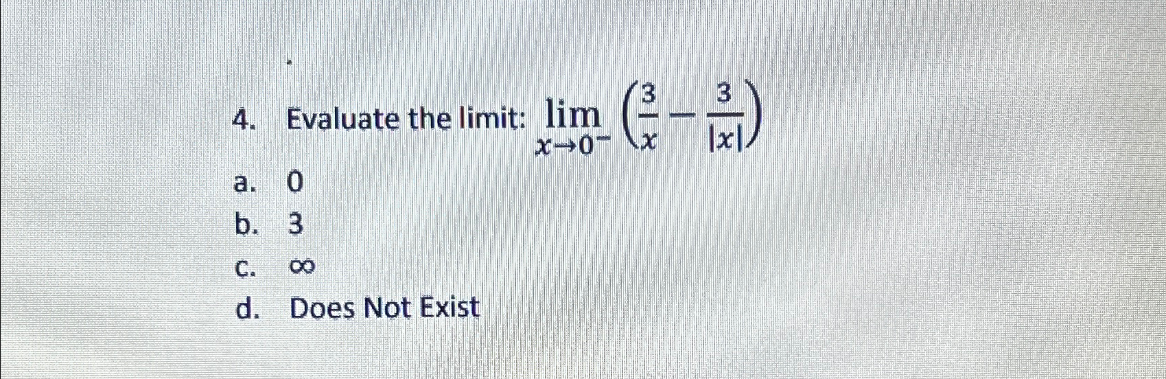 Solved Evaluate the limit: limx→0-(3x-3|x|)a. 0b. 3c. ∞d. | Chegg.com