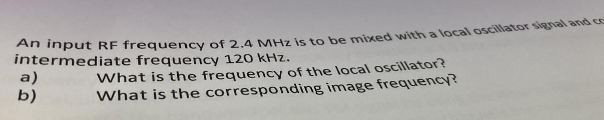 An input RF frequency of 2.4MHz is to be mixed with a | Chegg.com