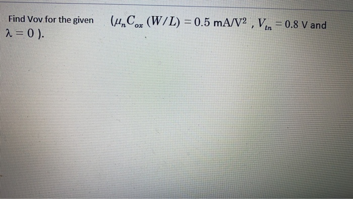 Solved Find Vov for the given a = 0). (4.Cox (W/L) = 0.5 | Chegg.com