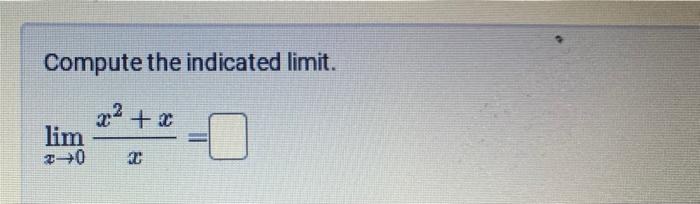 Solved Compute the indicated limit. limx→0xx2+x=Compute the | Chegg.com