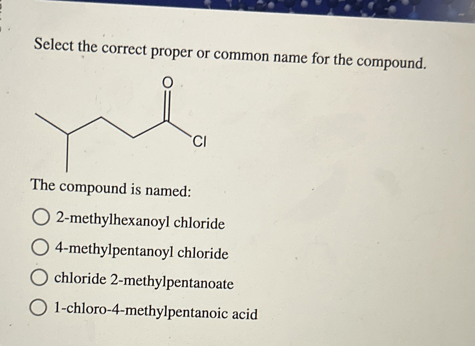 Solved Select the correct proper or common name for the | Chegg.com