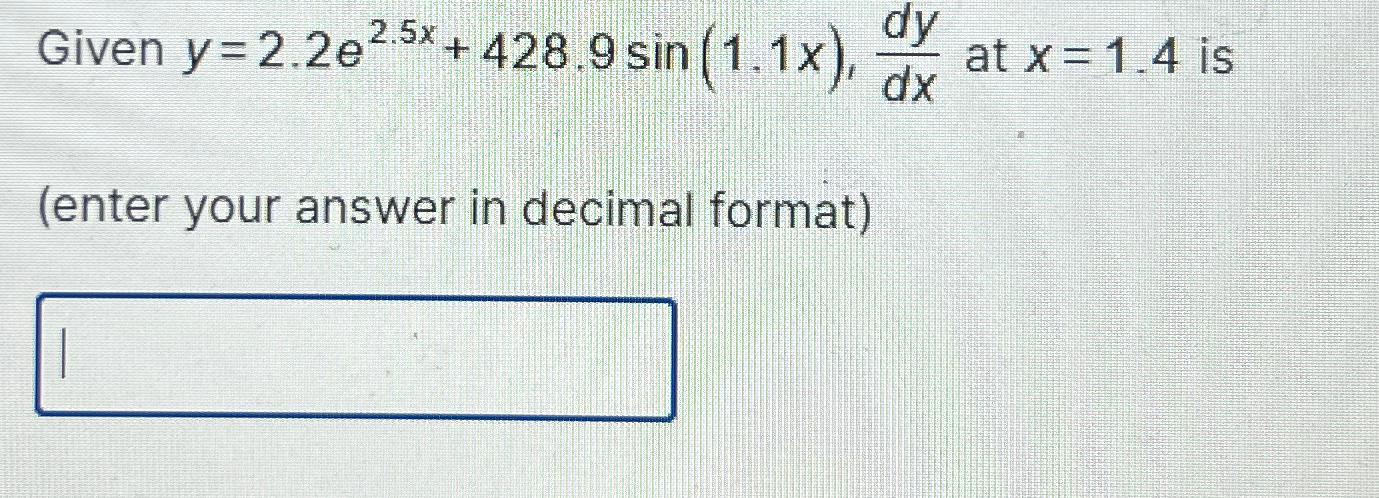 Solved Given y=2.2e2.5x+428.9sin(1.1x),dydx ﻿at x=1.4 ﻿is | Chegg.com