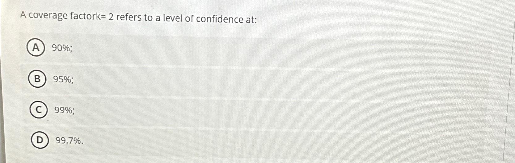 A coverage factork =2 ﻿refers to a level of | Chegg.com