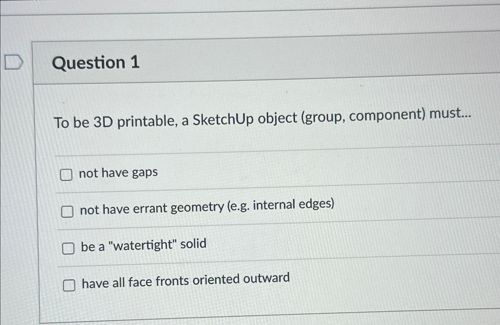Solved Question 1To be 3D printable, a SketchUp object | Chegg.com